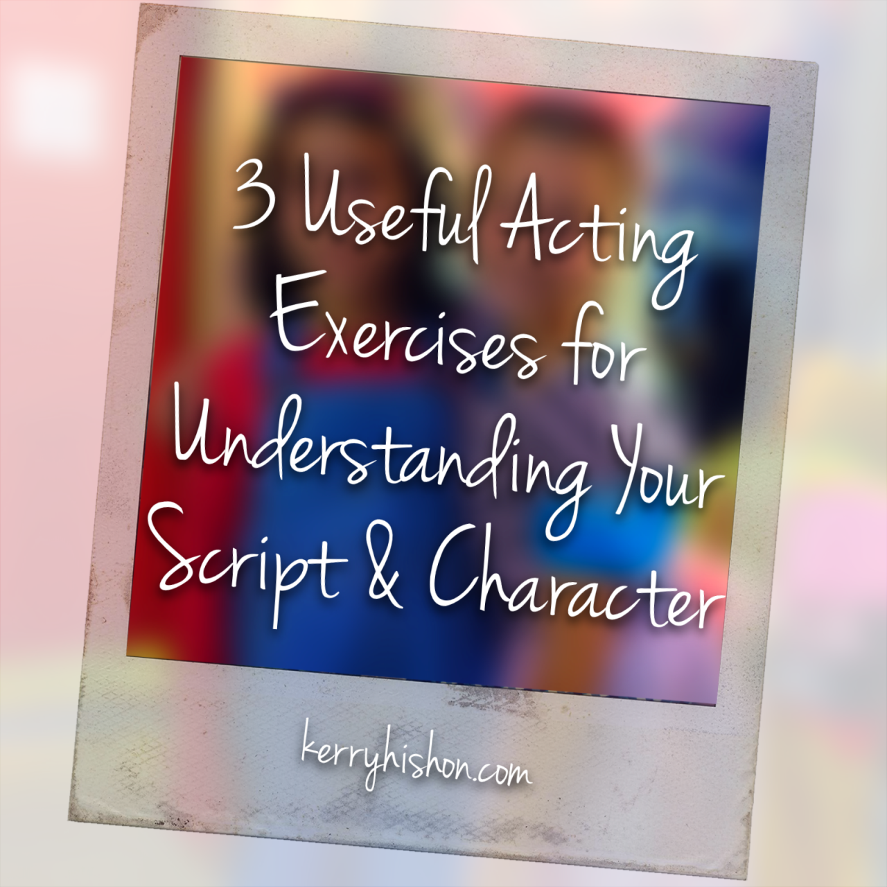 3 Useful Acting Exercises for Understanding Your Script & Character ...