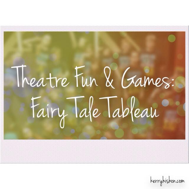 Theatre Fun & Games: Fairy Tale Tableau – Kerry Hishon